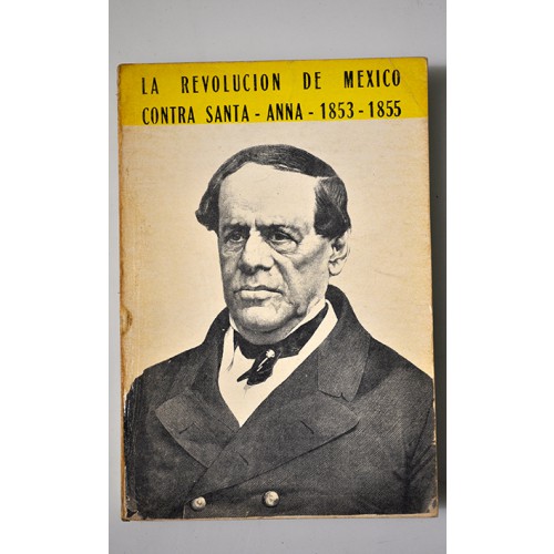 Historia de la revolución de México contra la dictadura del general ...