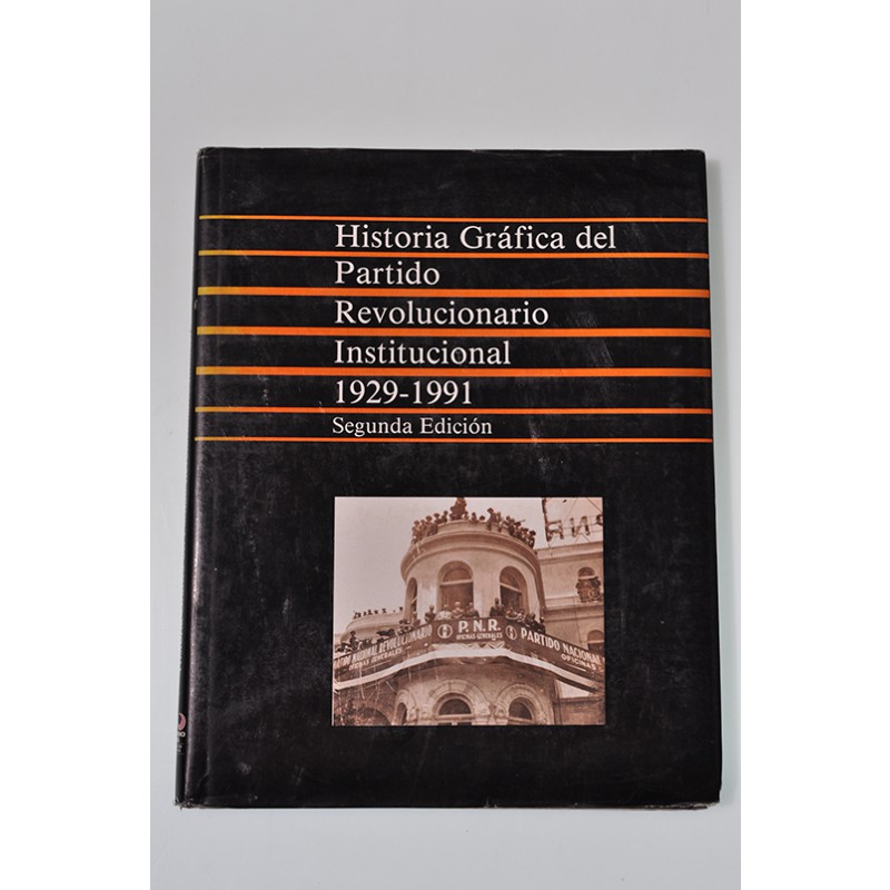 Historia gráfica del Partido Revolucionario Institucional 1929-1991