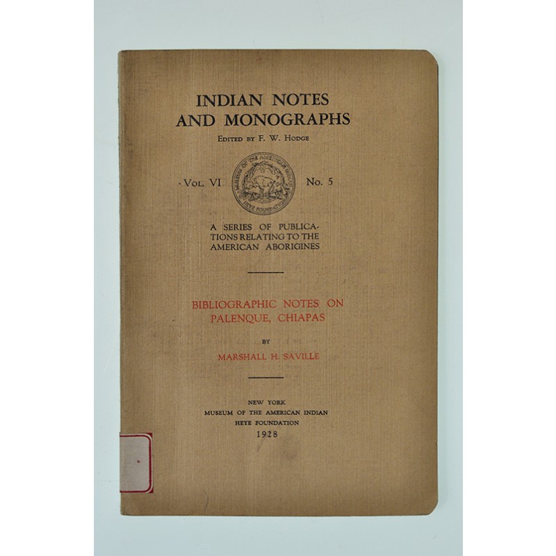 Indian notes and monographs. Vol. VI. Bibliographic notes on Palenque ...