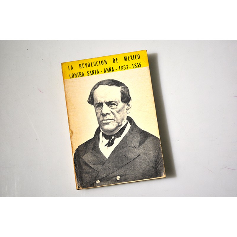 Historia de la revolución de México contra la dictadura del general ...